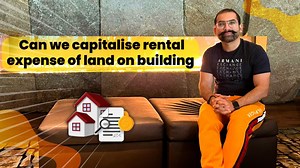 Can we capitalise rental expense of land on Building construction. talk By Mustafa Mirchawala | Mustafa Ahmed Mirchawala