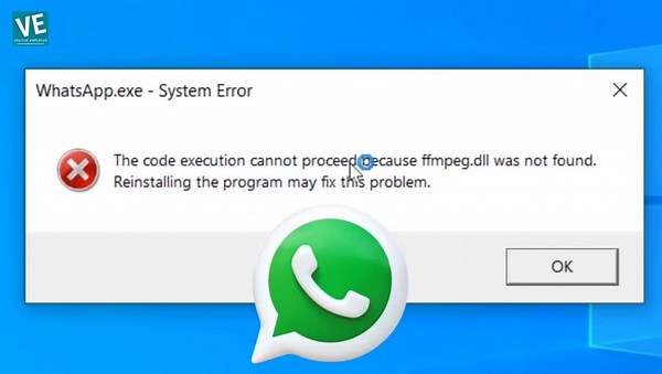 WhatsApp - System Error ffmpeg.dll not found -  Soved Error