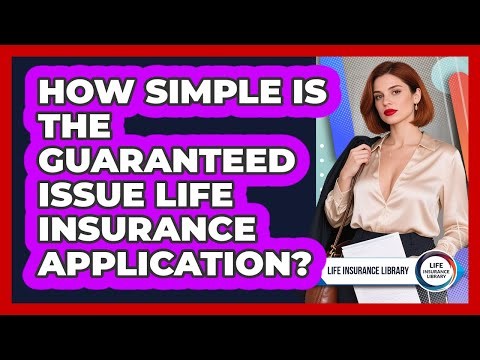 How Simple Is The Guaranteed Issue Life Insurance Application? - Life Insurance Library