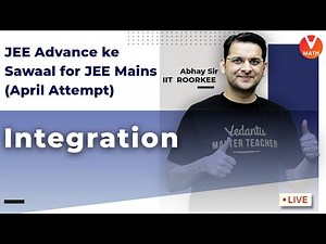 Integration || Class 12 || JEE Main Maths || Abhay Sir | Vedantu Math