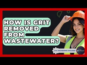 How Is Grit Removed From Wastewater? - Civil Engineering Explained