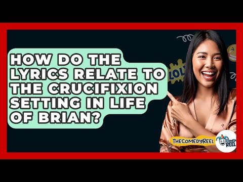How Do The Lyrics Relate To The Crucifixion Setting In Life Of Brian? - The Comedy Reel
