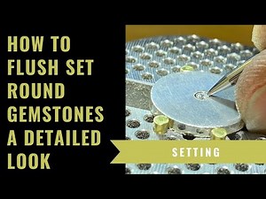 How to Flush Set Round Gemstones - A Detailed Look