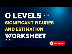O LEVELS 4024 | IGCSE 0580 | SIGNIFICANT FIGURES AND ESTIMATION WORKSHEET