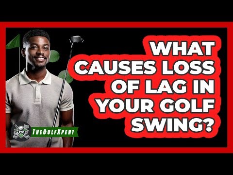 What Causes Loss Of Lag In Your Golf Swing?