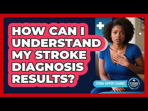 How Can I Understand My Stroke Diagnosis Results? - Stroke Support Channel