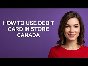 How To Use Debit Card In Store Canada - AshleyHowTo