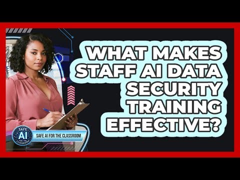 What Makes Staff AI Data Security Training Effective?