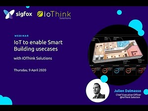 Sigfox Explore: IoT to enable Smart Building usecases, with IOThink Solutions