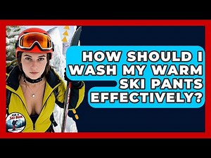 How Should I Wash My Warm Ski Pants Effectively? - Ask A Ski Bum