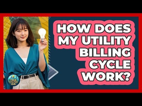 How Does My Utility Billing Cycle Work? - Your Utilities Hub