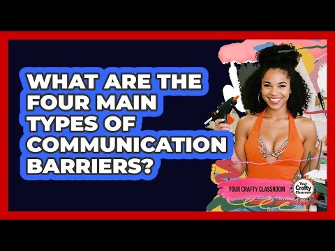 What Are The Four Main Types Of Communication Barriers?
