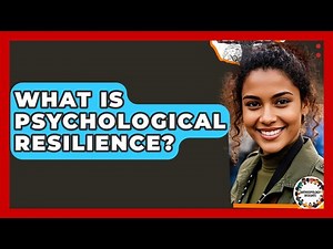 What Is Psychological Resilience? - Anthropology Insights