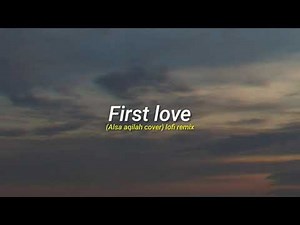 First love - Nikka costa (Alsa aqilah cover) lofi remix