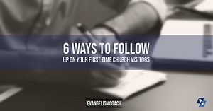 6 Ways to Follow Up on First Time Church Visitors