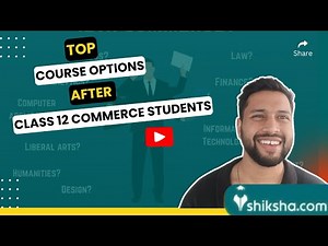 Top Courses After Class 12th Commerce | Eligibility, Course Duration, Colleges, Salary, Recruiters