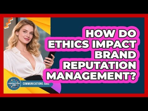 How Do Ethics Impact Brand Reputation Management?