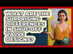 What Are The Surprising Differences In Shut-off Valve Designs? - Your Utilities Hub