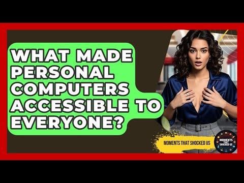 What Made Personal Computers Accessible To Everyone? - Moments That Shocked Us