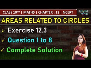 Class 10th Maths | Exercise 12.3 (Q1 to Q8) | Chapter 12: Areas Related to Circles | NCERT
