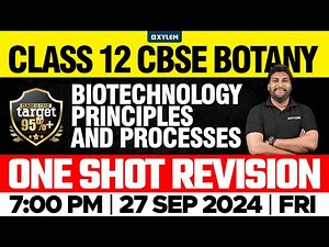Class 12 CBSE Botany | Biotechnology Principles And Processes - One Shot Revision | Xylem 12 CBSE