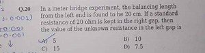 In a meter bridge experiment, the balancing length from the lef... | Filo