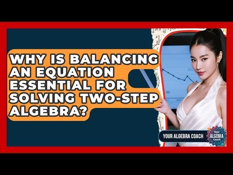 Why Is Balancing An Equation Essential For Solving Two-step Algebra? - Your Algebra Coach