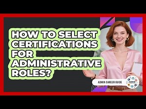 How To Select Certifications For Administrative Roles?