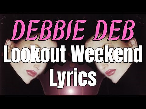 Debbie Deb - Lookout Weekend Lyrics