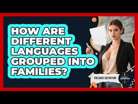 How Are Different Languages Grouped Into Families? - The Daily Definition