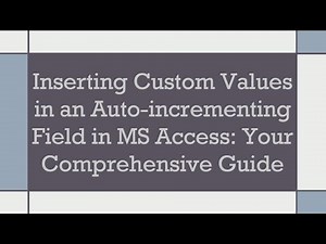 Inserting Custom Values in an Auto-incrementing Field in MS Access: Your Comprehensive Guide