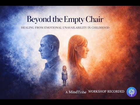Beyond the Empty Chair: Healing Emotional Unavailability in Childhood | A MindTribe Workshop