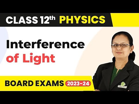 Interference of Light - Wave Optics | Class 12 Physics 2022-23