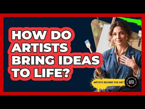How Do Artists Bring Ideas to Life?