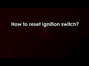 How to reset ignition switch?