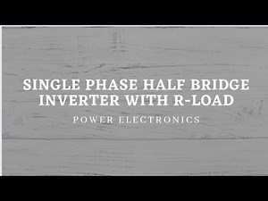 Single phase half bridge inverter with R-load