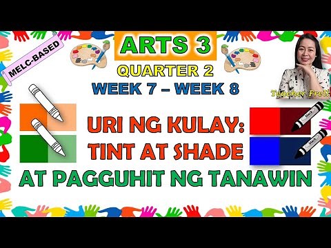 ARTS 3 || QUARTER 2 WEEK 7 - WEEK 8 | URI NG KULAY: TINTS AT SHADES AT PAGGUHIT NG TANAWIN