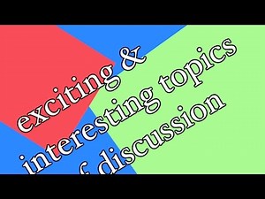 exciting and interesting topics of discussion