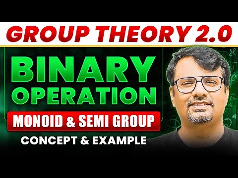 Group Theory 2.0 | Binary Operation | Monoid & Semi Group | Concept & Example By GP Sir
