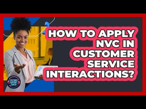 How To Apply NVC In Customer Service Interactions?