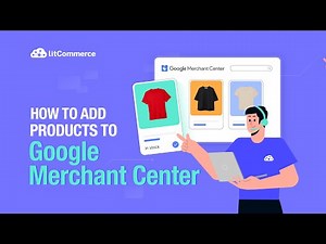 How to Add Products to Google Merchant Center in 4 Ways [Simple Guide]