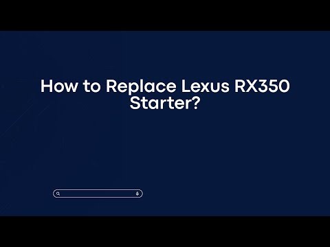 How to Replace Lexus RX350 Starter?