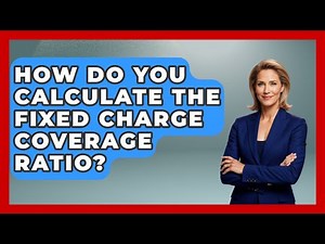 How Do You Calculate The Fixed Charge Coverage Ratio? - Tax and Accounting Coach