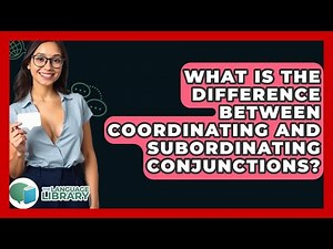 What Is The Difference Between Coordinating And Subordinating Conjunctions? - The Language Library