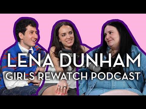 Lena Dunham on Girls Rewatch Podcast