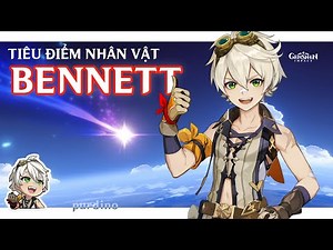 Tiêu điểm nhân vật [ Bennett ] - Hướng dẫn cách build Bennett hiệu quả nhất/ Genshin Impact.