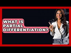 What Is Partial Differentiation? - Science Through Time
