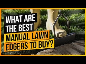 What Are The Best Manual Lawn Edgers to Buy?