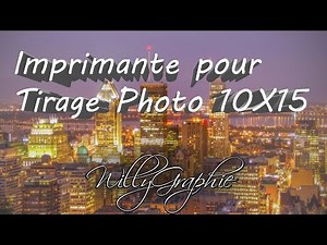 IMPRIMANTE PHOTO 10x15 - COMMENT REUSSIR SES PHOTOS