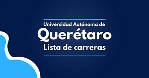 Carreras Universidad autónoma de Querétaro | Lista de carreras UAQ